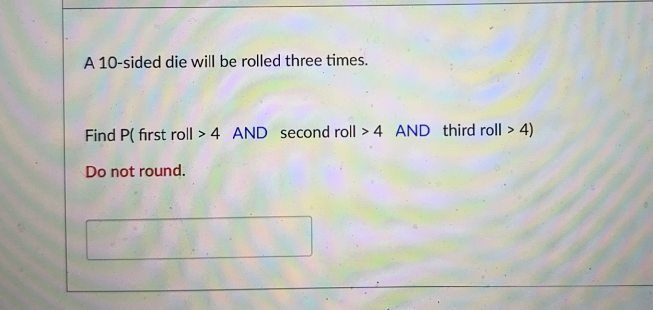 Solved A 10-sided die will be rolled three times.Find first | Chegg.com