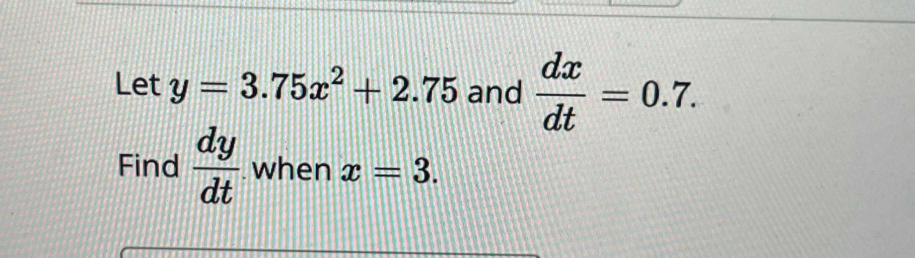 Solved Let y=3.75x2+2.75 ﻿and dxdt=0.7Find dydt ﻿when x=3. | Chegg.com