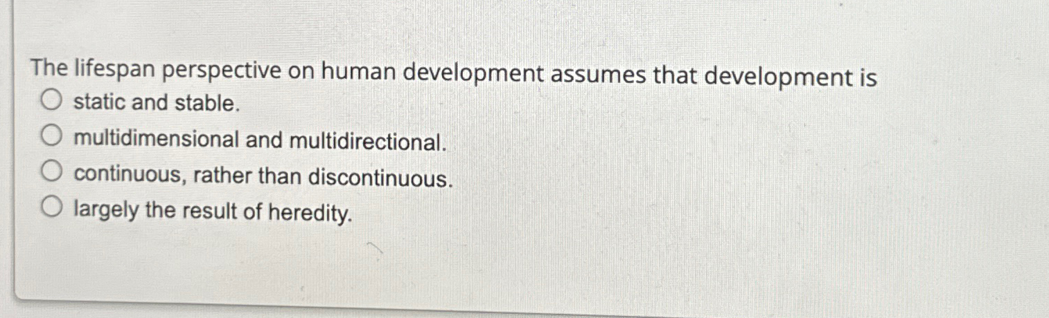 Solved The lifespan perspective on human development assumes | Chegg.com