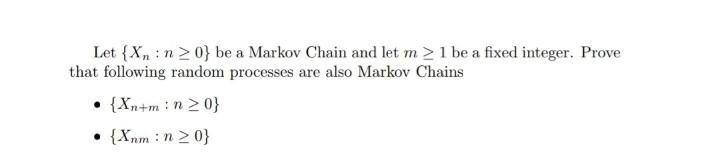 Solved Let {Xn: n >0} be a Markov Chain and let m > 1 be a | Chegg.com