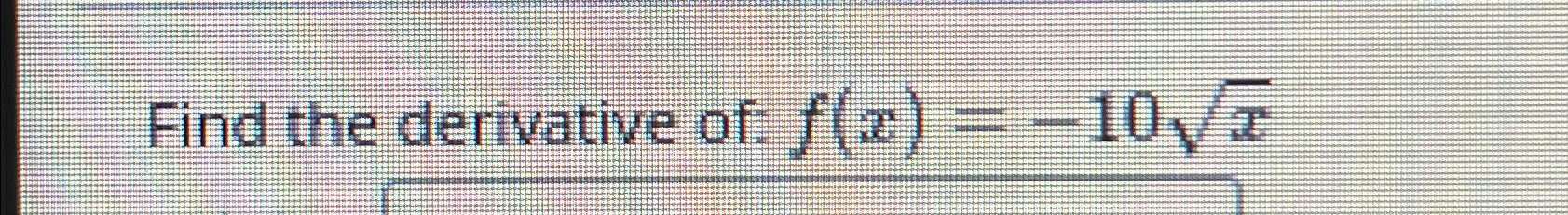 Solved Find the derivative of: f(x)=-10x2 | Chegg.com