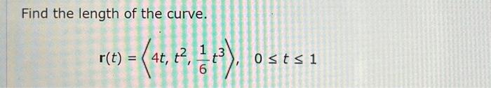Solved Find the length of the curve. r(t)= 4t,t2,61t3 ,0≤t≤1 | Chegg.com