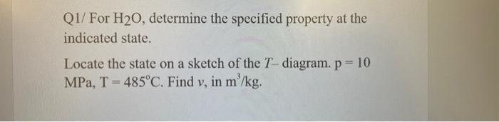 Solved Q1/ For H2O, determine the specified property at the | Chegg.com