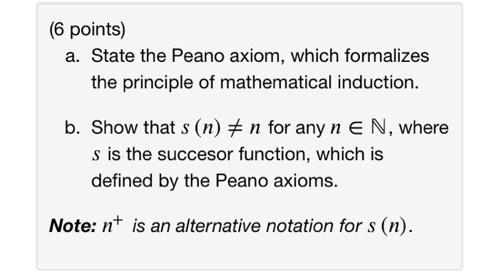 Solved (6 points) a. State the Peano axiom, which formalizes | Chegg.com
