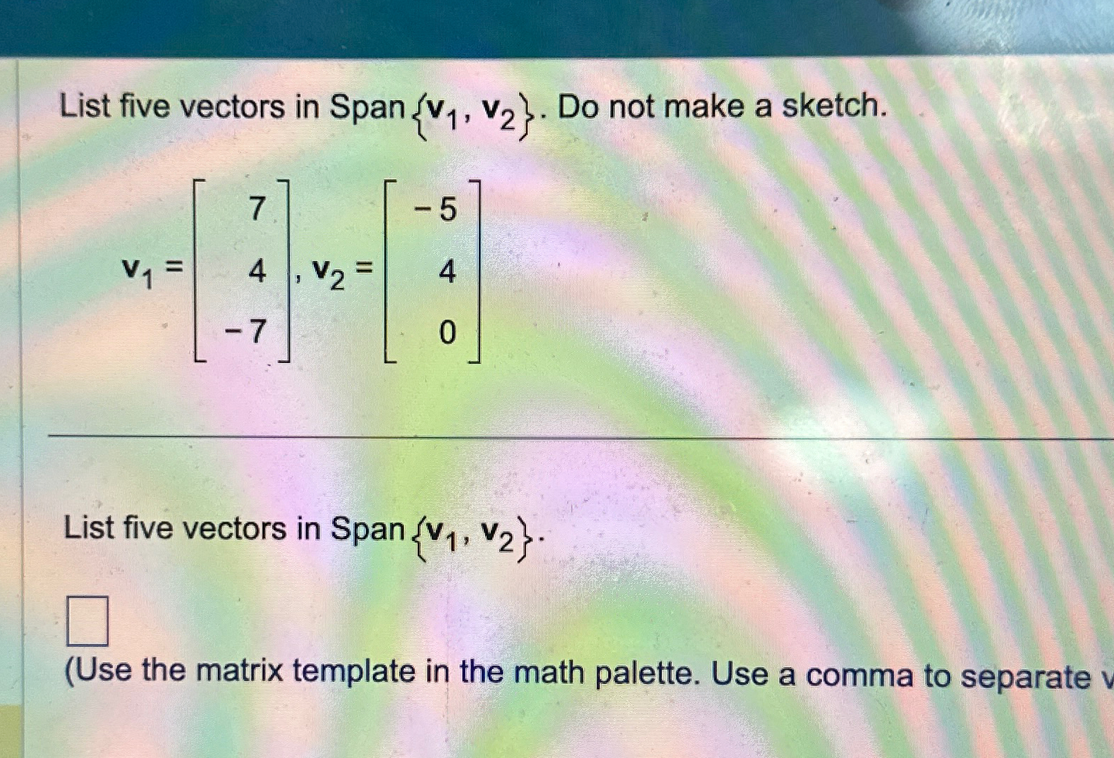Solved List five vectors in Span {v1,v2}. ﻿Do not make a | Chegg.com