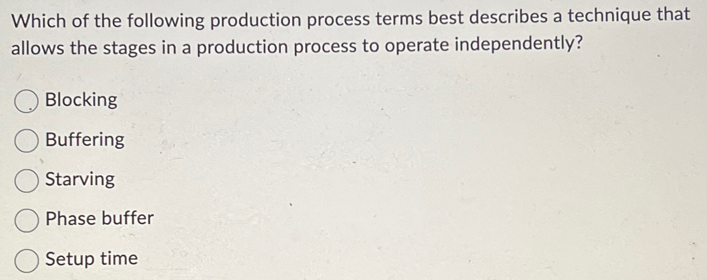 Solved Which of the following production process terms best | Chegg.com