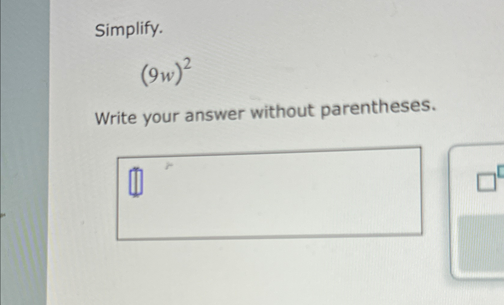 Solved Simplify.(9w)2Write your answer without parentheses. | Chegg.com