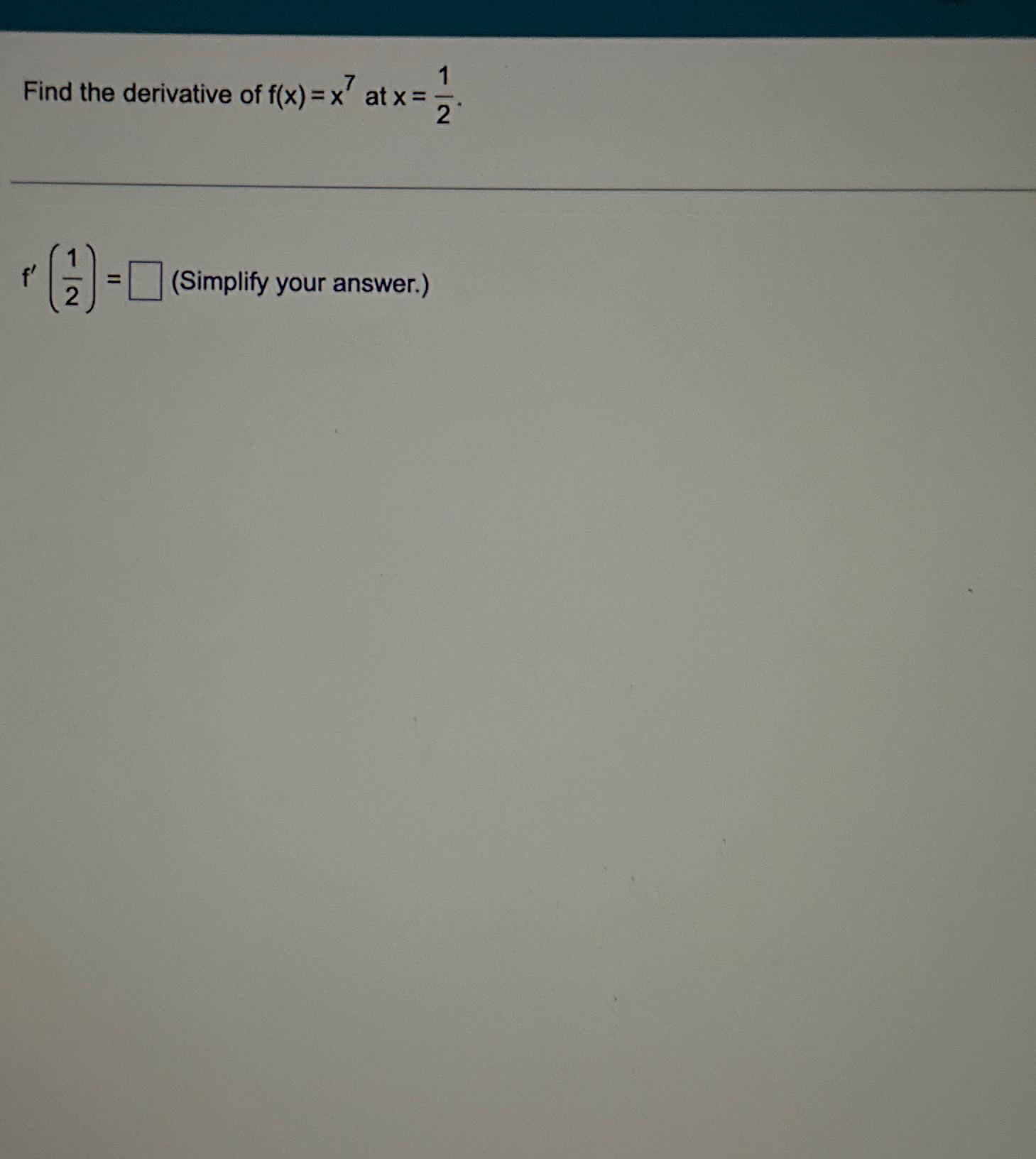 Solved Find the derivative of f(x)=x7 ﻿at | Chegg.com