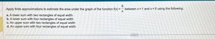 Solved Apply finite approximations to estimate the area | Chegg.com