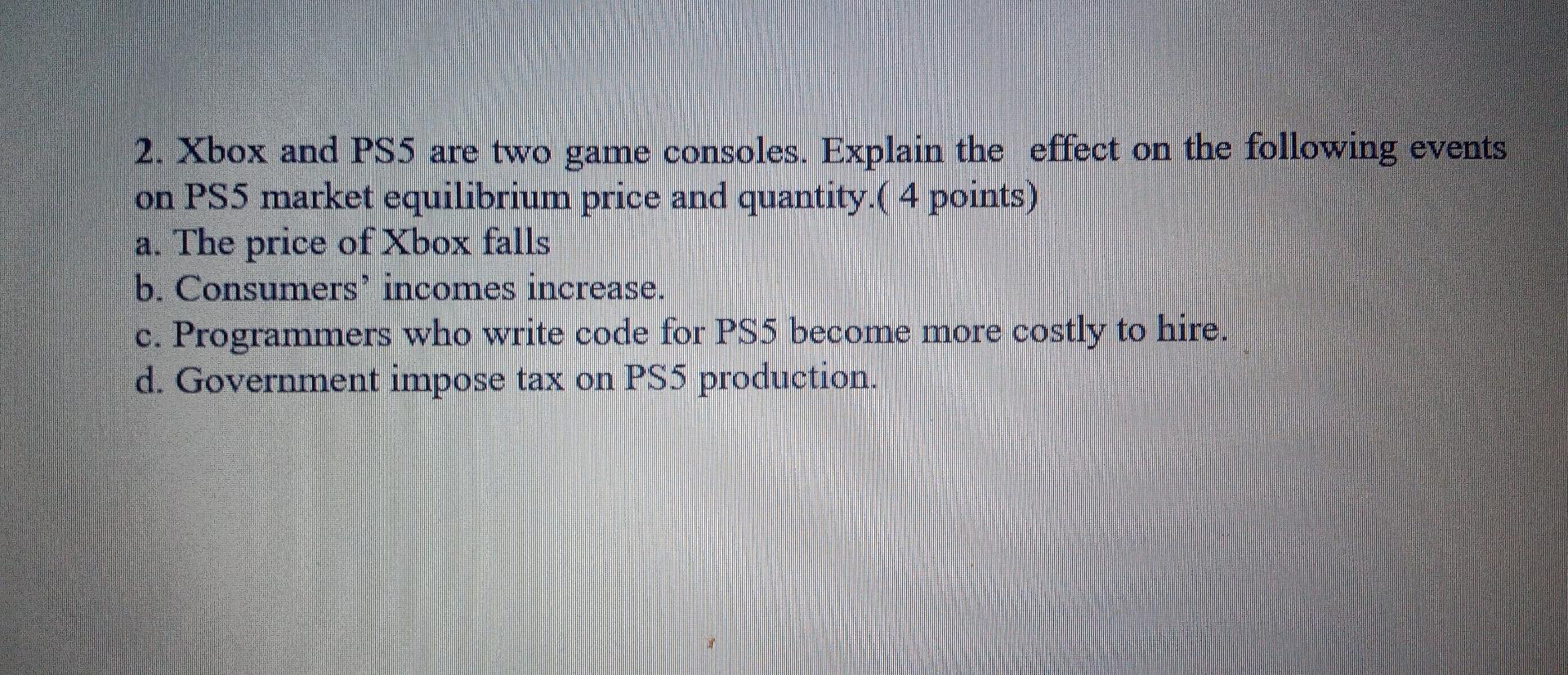 Solved 2. Xbox and PS5 are two game consoles. Explain the | Chegg.com