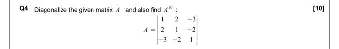 Solved Q4 Diagonalize the given matrix A and also find A10 : | Chegg.com
