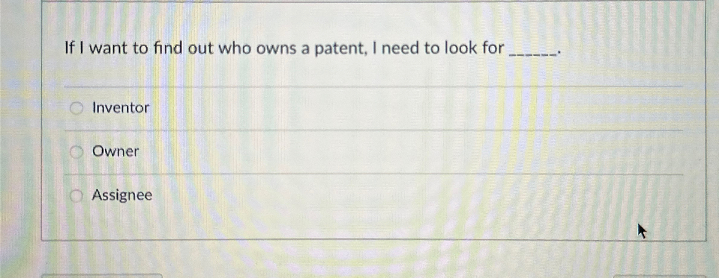 Solved If I want to find out who owns a patent, I need to | Chegg.com