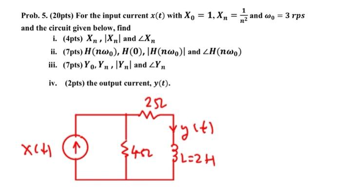 Solved 1 Prob. 5. (20pts) For the input current x(t) with X0 | Chegg.com Solved 1 Prob. 5. (20pts) For the input current x(t) with X0 | Chegg.com