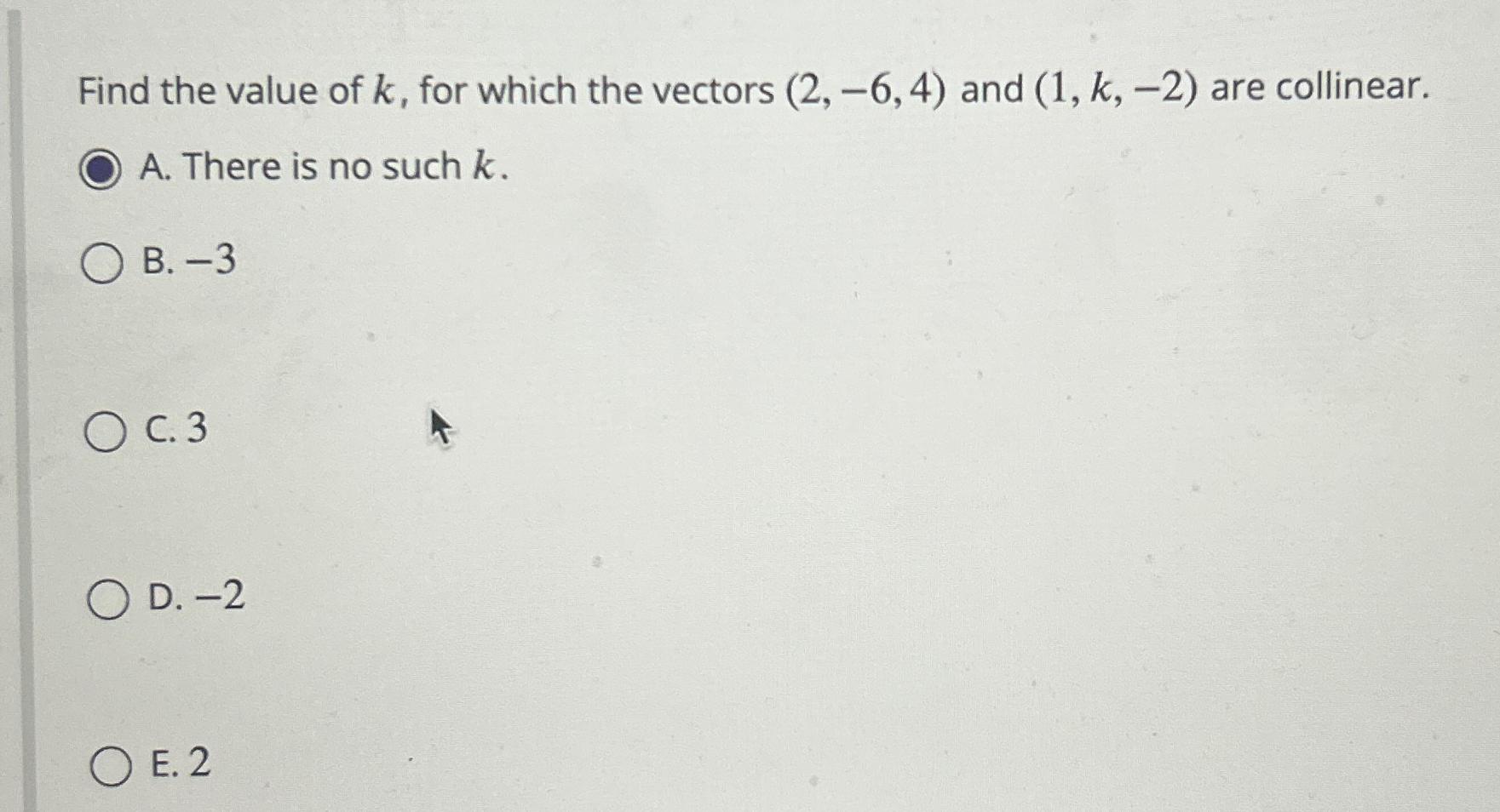 Solved Find the value of k, ﻿for which the vectors (2,-6,4) | Chegg.com
