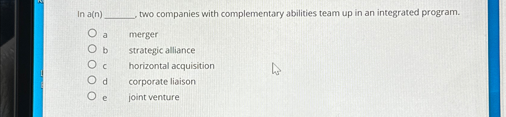 Solved In a(n) ﻿two companies with complementary abilities | Chegg.com