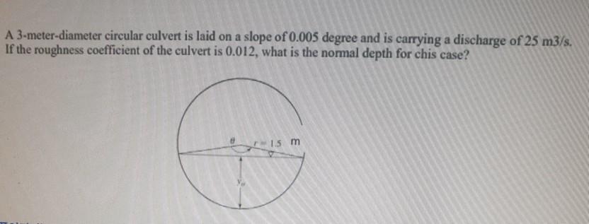 Solved A 3-meter-diameter circular culvert is laid on a | Chegg.com