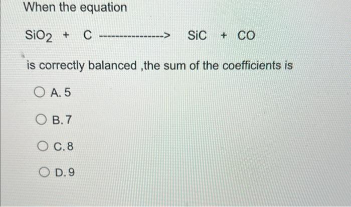 Solved When the equation SiO2 + C ---> SIC + CO is correctly | Chegg.com