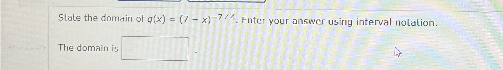 Solved State the domain of q(x)=(7-x)-74. ﻿Enter your answer | Chegg.com