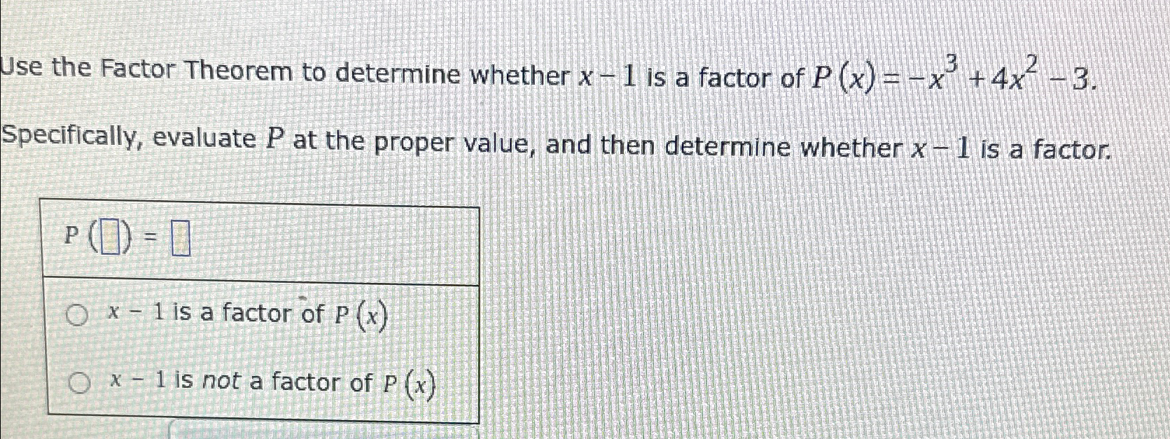 Solved Use the Factor Theorem to determine whether x-1 ﻿is a | Chegg.com