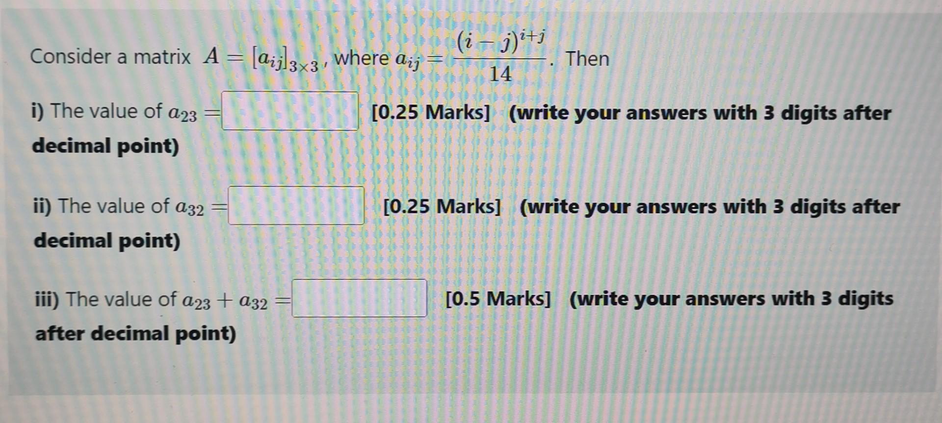 Solved Consider a matrix A=[aij]3×3, where aij=14(i−j)i+j. | Chegg.com