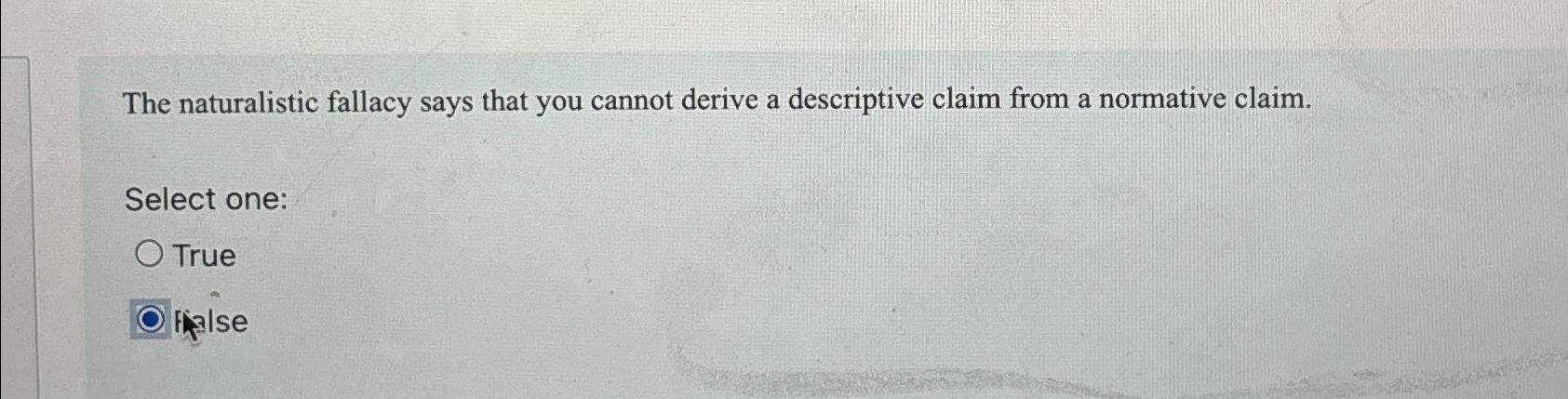 Solved The naturalistic fallacy says that you cannot derive | Chegg.com