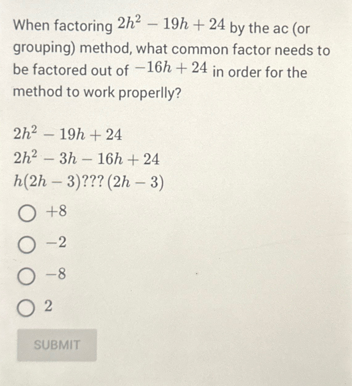 Solved When factoring 2h2-19h+24 ﻿by the ac (or grouping) | Chegg.com