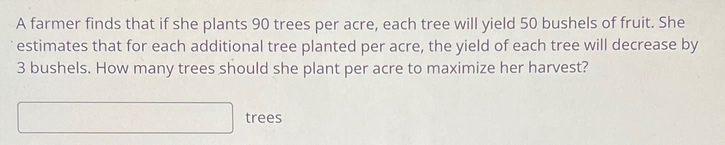 Solved A farmer finds that if she plants 90 ﻿trees per acre, | Chegg.com