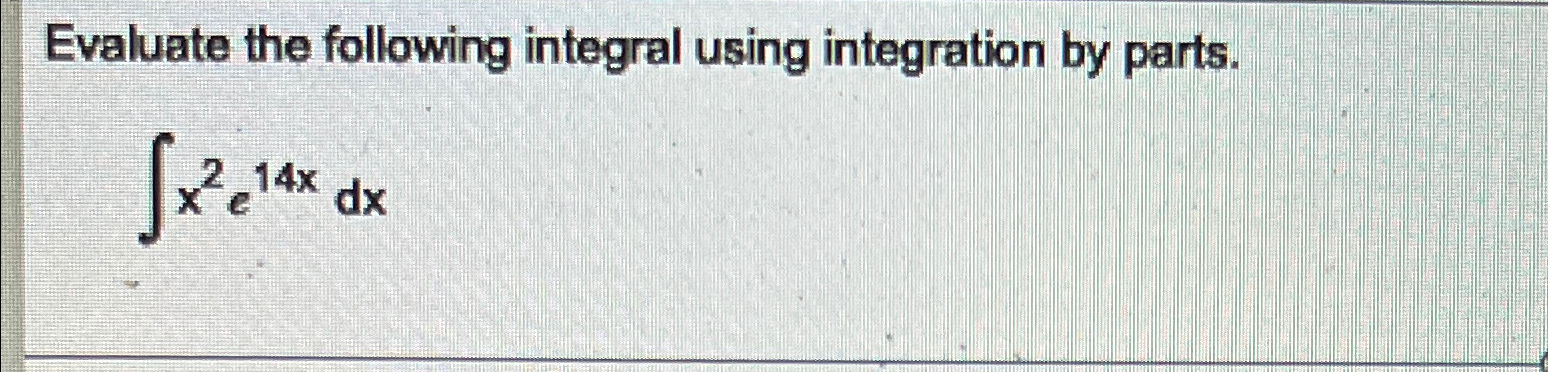 Solved Evaluate the following integral using integration by | Chegg.com