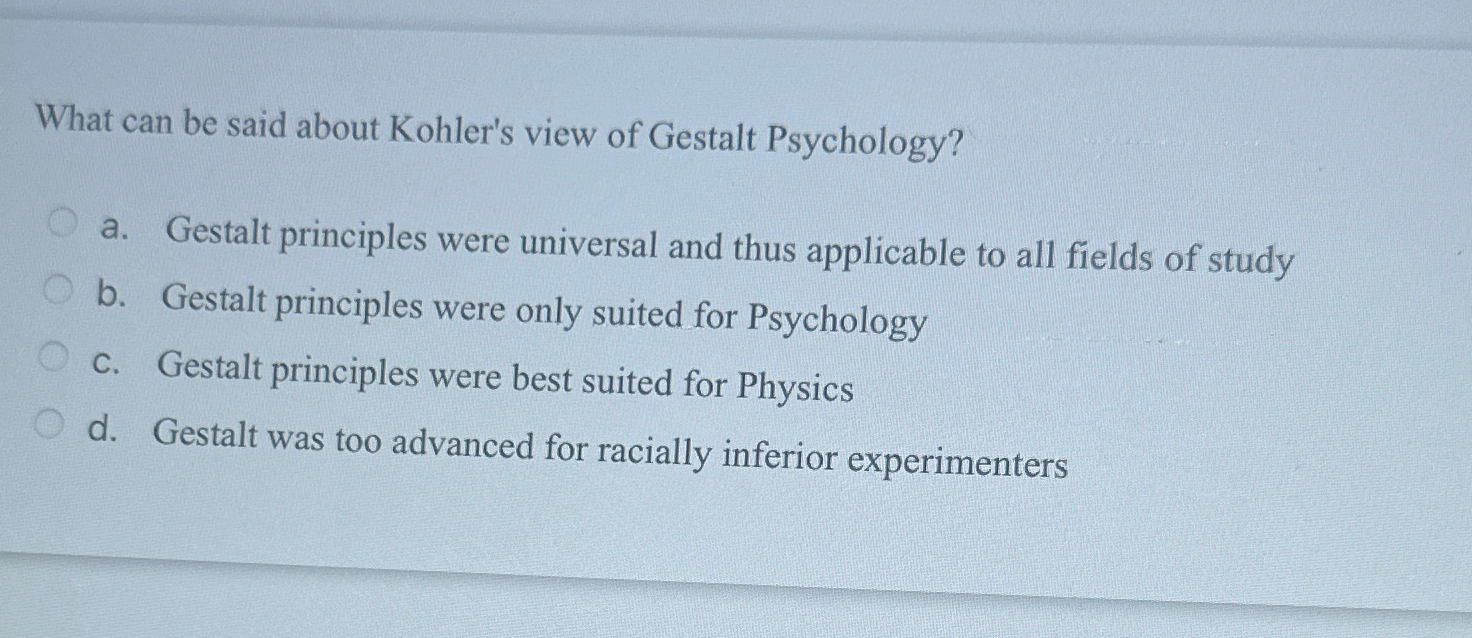 Solved What can be said about Kohler's view of Gestalt | Chegg.com