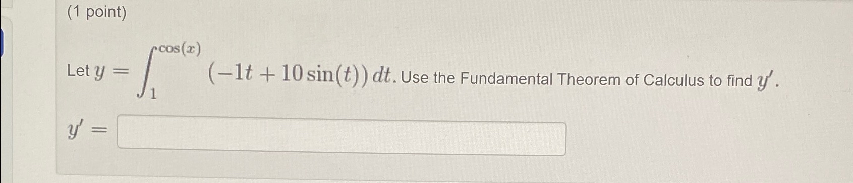 Solved (1 ﻿point)Let y=∫1cos(x)(-1t+10sin(t))dt. ﻿Use the | Chegg.com
