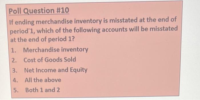 Solved If ending merchandise inventory is misstated at the | Chegg.com