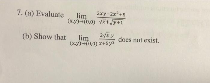 Solved 7. (a) Evaluate lim(x,y)→(0,0)x+y+12xy−2x2+5 (b) Show | Chegg.com