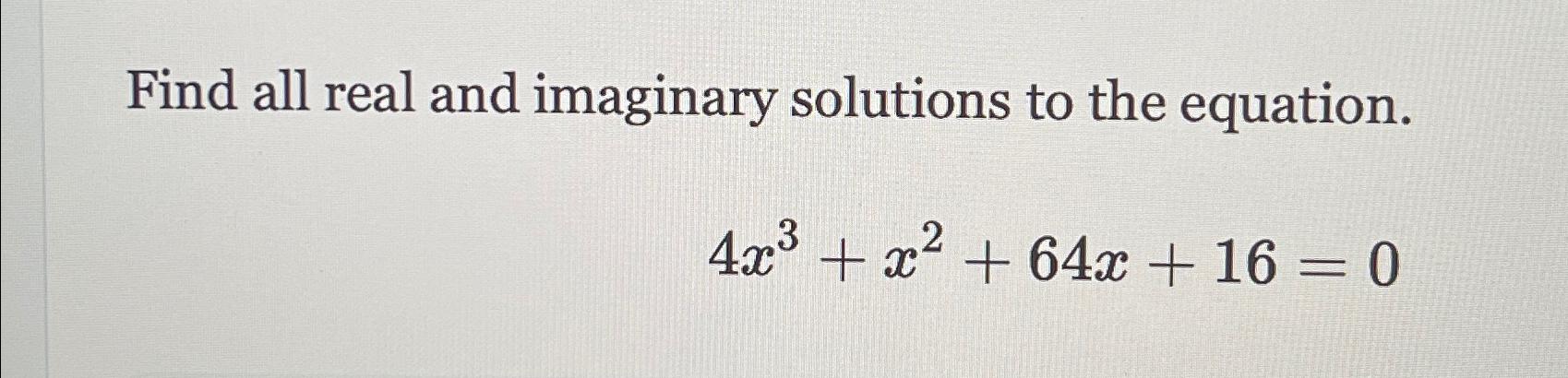 Solved Find all real and imaginary solutions to the | Chegg.com