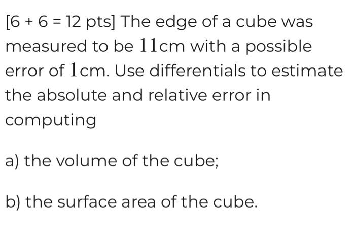 Solved [6+6=12 pts] The edge of a cube was measured to be 11 | Chegg.com