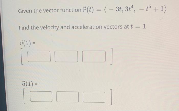 Solved Given the vector function r(t)= −3t,3t4,−t5+1 Find | Chegg.com