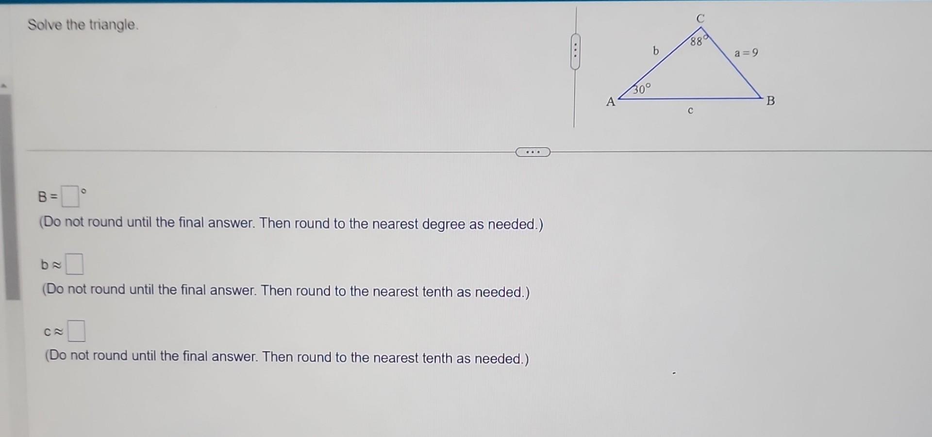 Solved Solve the triangle. B= (Do not round until the final | Chegg.com