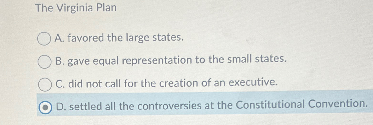 Solved The Virginia PlanA. ﻿favored the large states.B. | Chegg.com