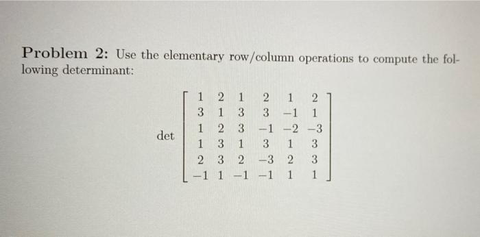 Solved Problem 2: Use the elementary row/column operations | Chegg.com