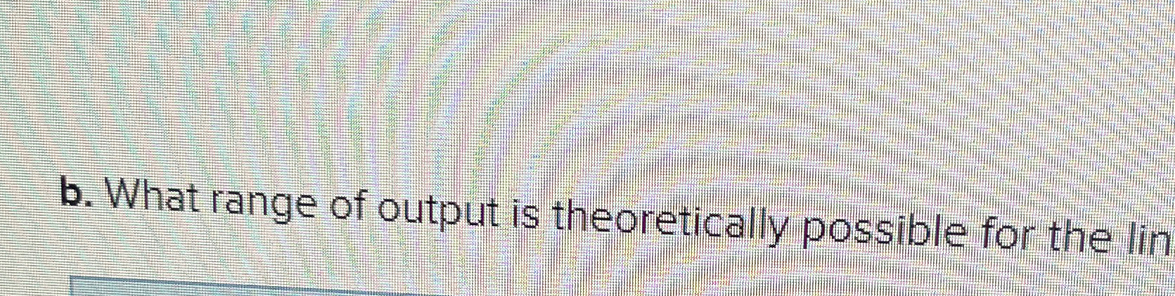 Solved b. ﻿What range of output is theoretically possible | Chegg.com