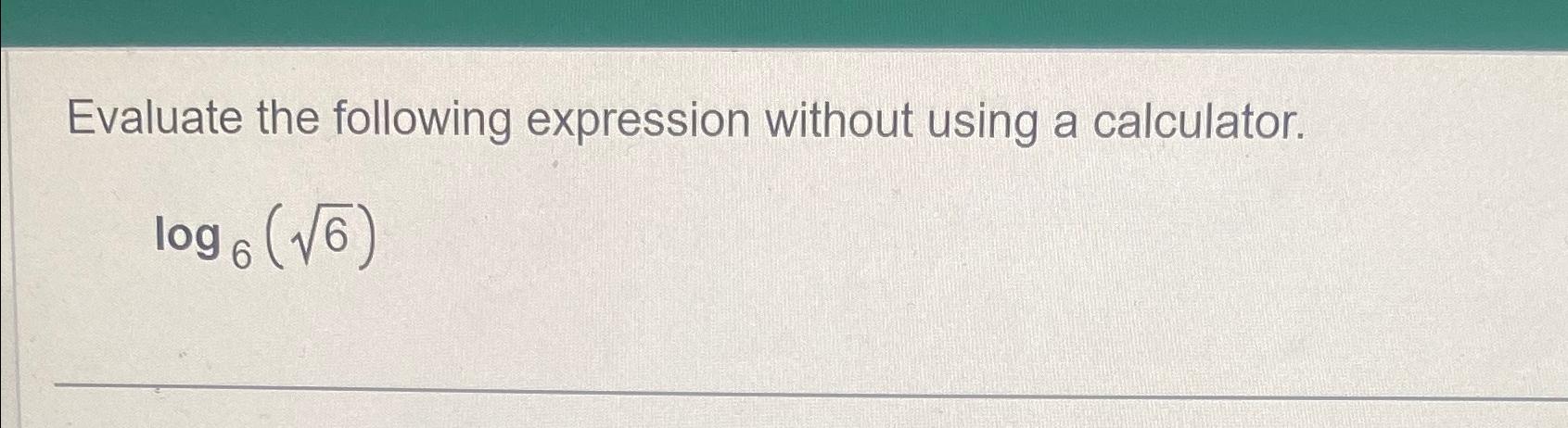 Solved Evaluate the following expression without using a | Chegg.com