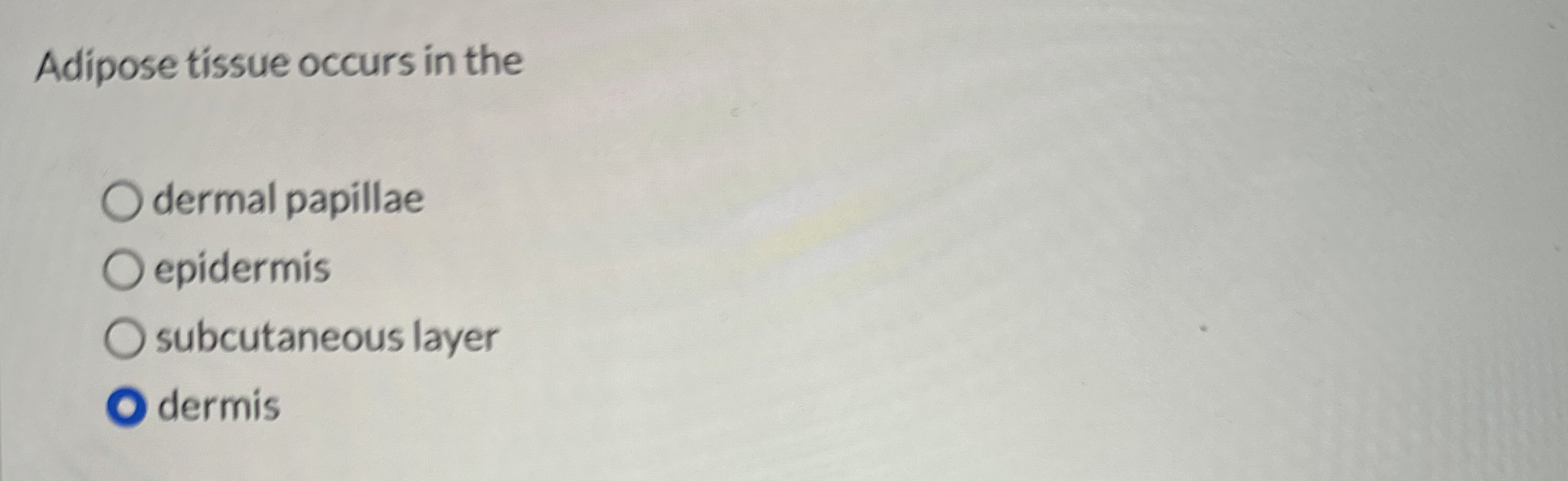 Solved Adipose tissue occurs in thedermal | Chegg.com