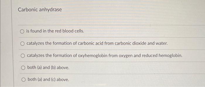 Solved Carbonic anhydrase is found in the red blood cells. | Chegg.com