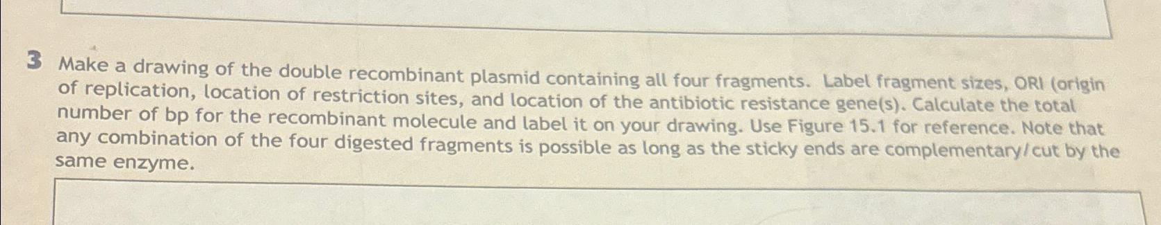 Solved 3 ﻿Make a drawing of the double recombinant plasmid | Chegg.com