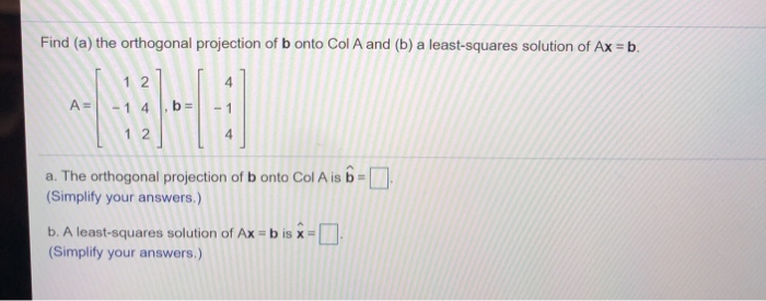 Solved Find (a) the orthogonal projection of b onto Col A | Chegg.com