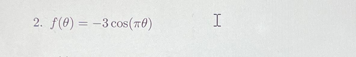 Solved f(θ)=-3cos(πθ) ﻿Graph | Chegg.com