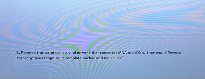 Solved 3 Reverse Transcriptase Is A Viral Enzyme That 4687