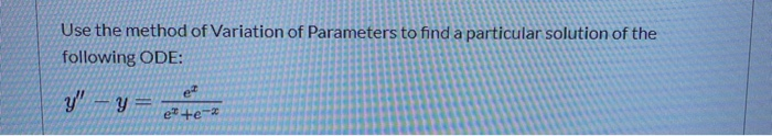 Solved Use the method of Variation of Parameters to find a | Chegg.com
