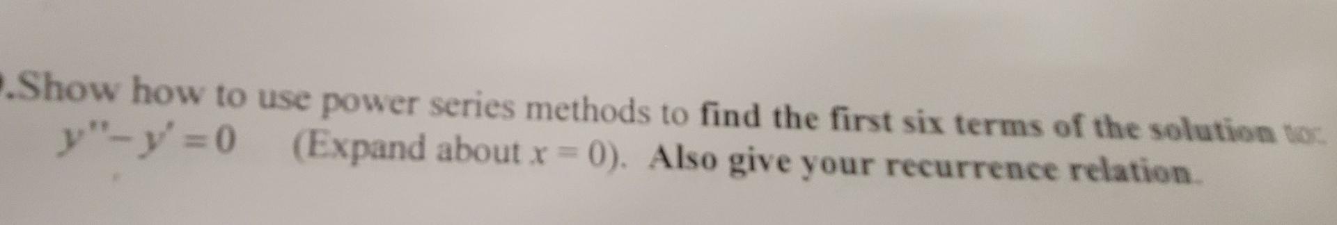 Solved Show how to use power series methods to find the | Chegg.com