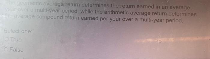 The geometric average return determines the return | Chegg.com