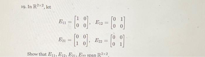 Solved 19. In R2x2, let [8] [3 Show that E11, E12, E21, E22 | Chegg.com
